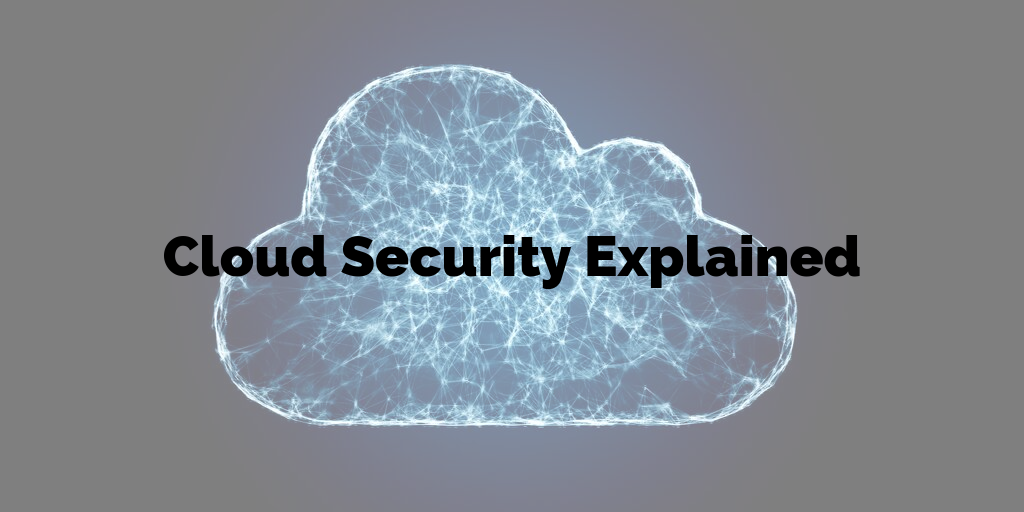 Cloud Security Explained - Your Virtual CTO Cloud Security Explained - Your Virtual CTO